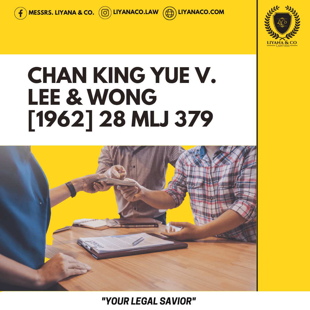 Chan King Yuev Lee & Wong [1962] MLJ 379 - Liyana & Co